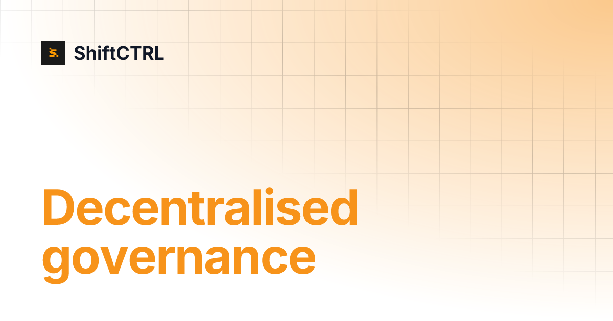Decentralised governance | ShiftCTRL