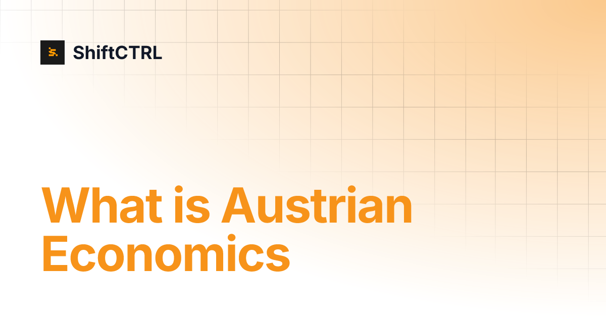 What is Austrian Economics | ShiftCTRL